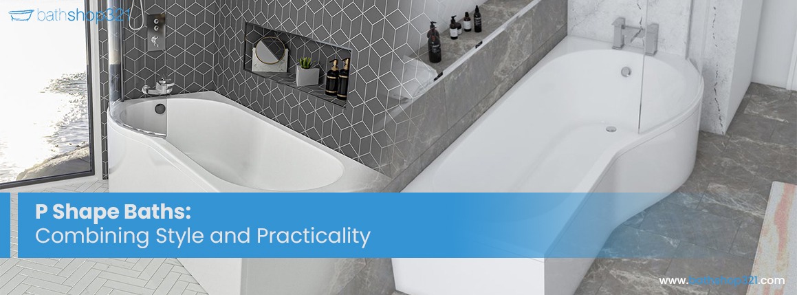 P Shape Baths: Combining Style and Practicality